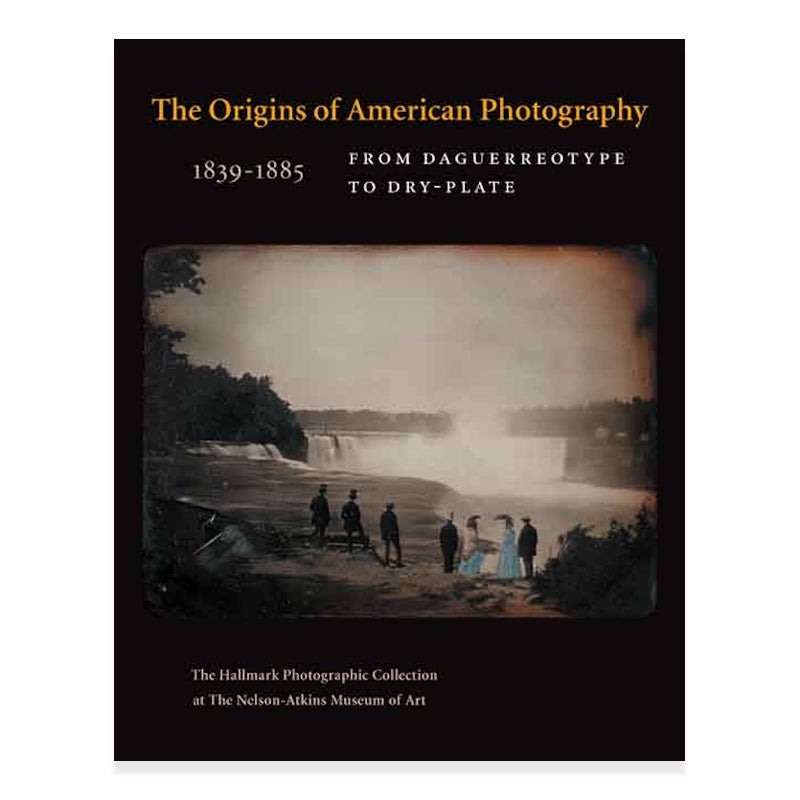 Origins of American Photography | Nelson-Atkins Museum Book – Nelson ...